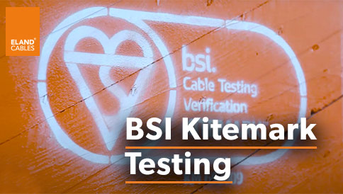Video - The BSI Kitemark for Cables | Eland Cables | Eland Cables
